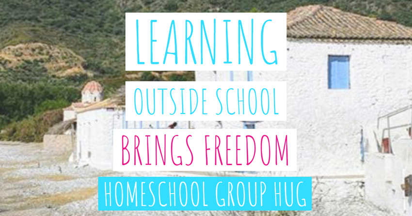 Learning From Life, In Freedom! | Homeschool Group Hug